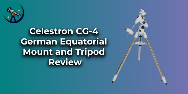 Celestron CG-4 German Equatorial Mount and Tripod Review: The Best Way ...