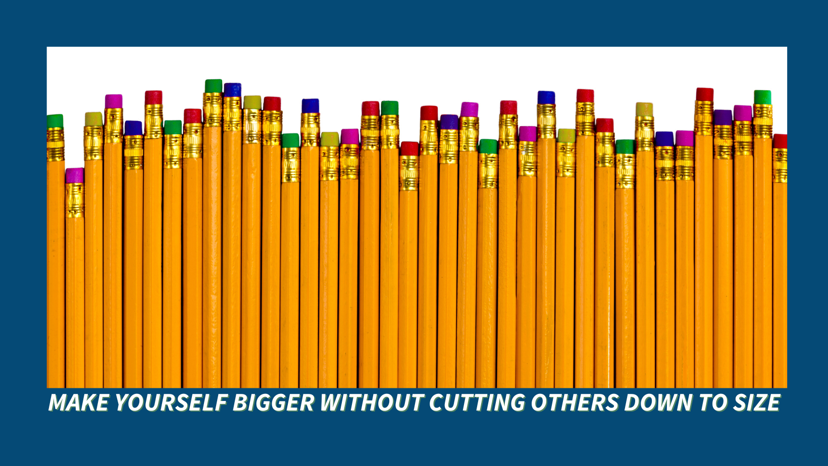 Make yourself bigger without cutting others down to size - Blog Post ...